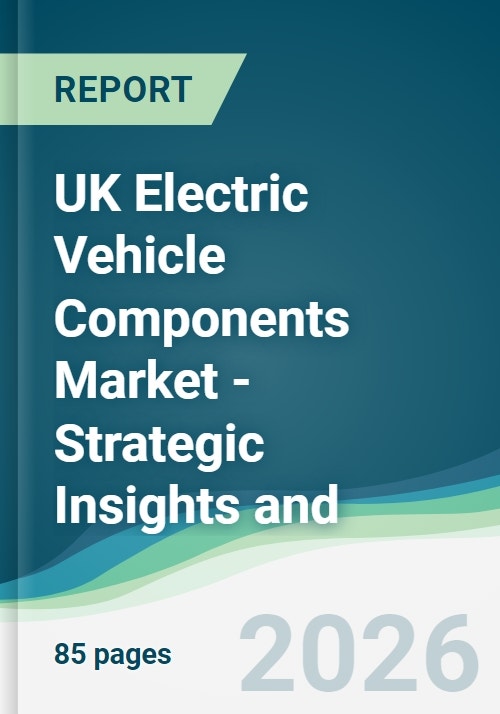 UK Electric Vehicle Components Market - Strategic Insights and ...
