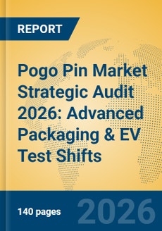 Pogo Pin Market Strategic Audit 2026: Advanced Packaging & EV Test Shifts