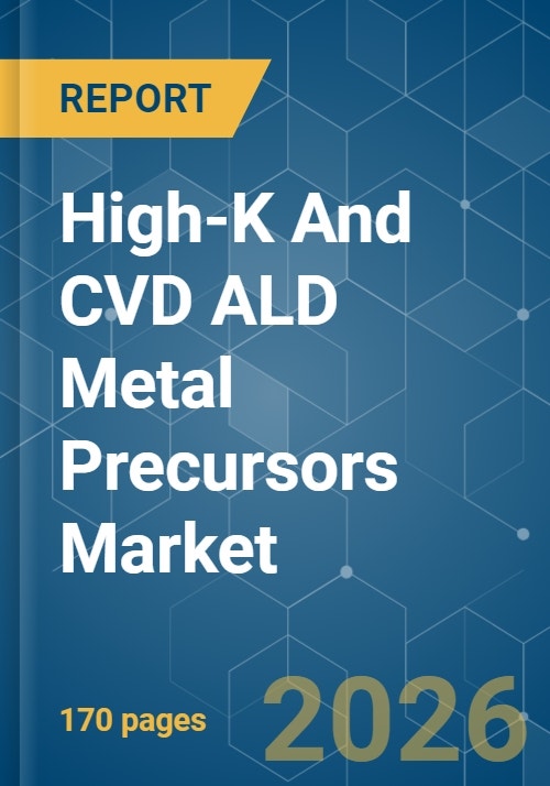 High-K And CVD ALD Metal Precursors - Market Share Analysis, Industry ...