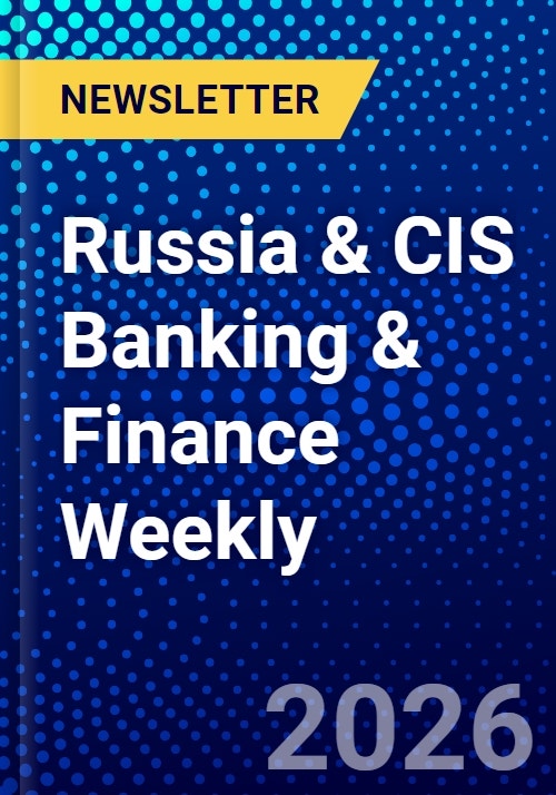 Russia & CIS Banking & Finance Weekly - Research and Markets