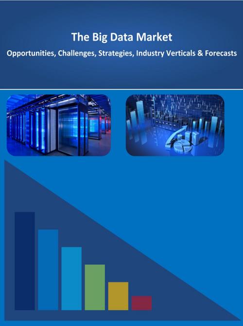The Big Data Market: 2018 - 2030 - Opportunities, Challenges ...