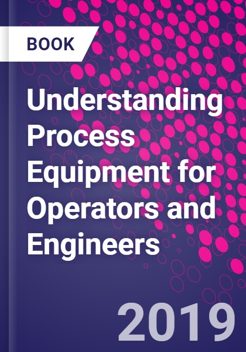 Understanding Process Equipment for Operators and Engineers