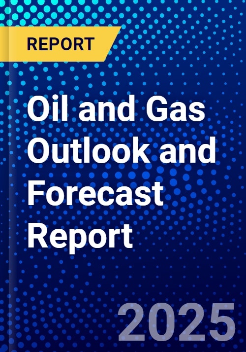 Oil and Gas Outlook and Forecast Report