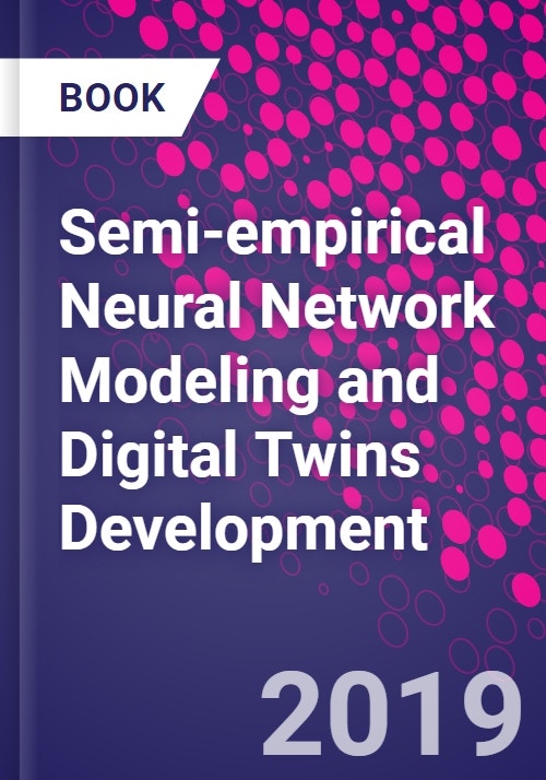 Semi Empirical Neural Network Modeling And Digital Twins Development
