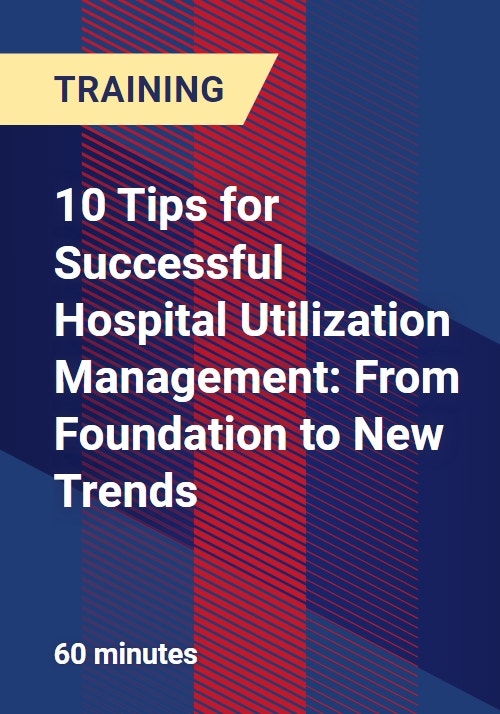 10 Tips for Successful Hospital Utilization Management: From Foundation ...