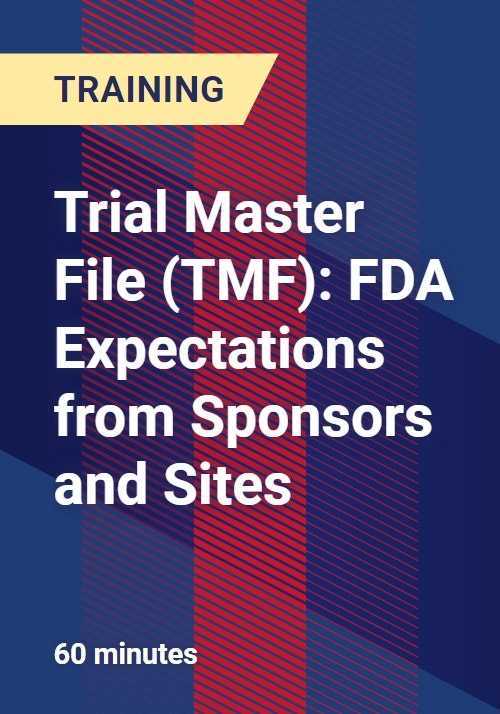 Trial Master File (TMF): FDA Expectations from Sponsors and Sites