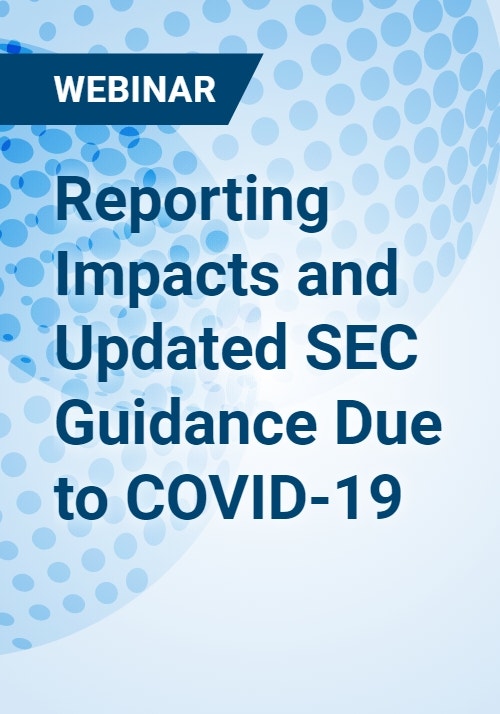 Reporting Impacts and Updated SEC Guidance Due to COVID-19 - Webinar